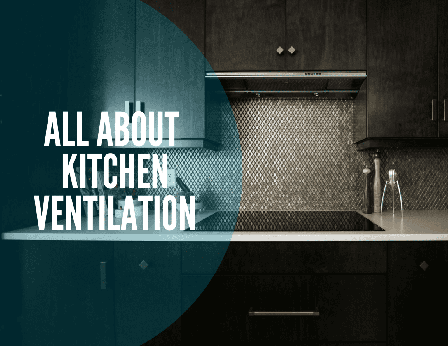 All About Kitchen Ventilation - Blue Kitchen Refacing